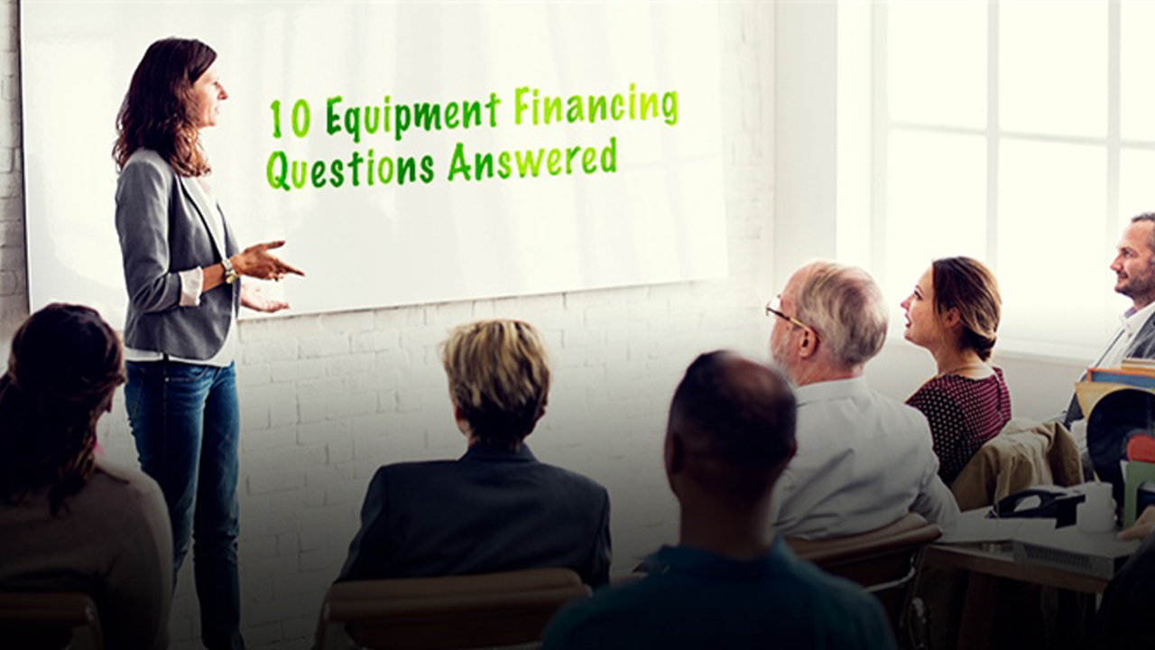 10 Common Equipment Financing Questions Answered